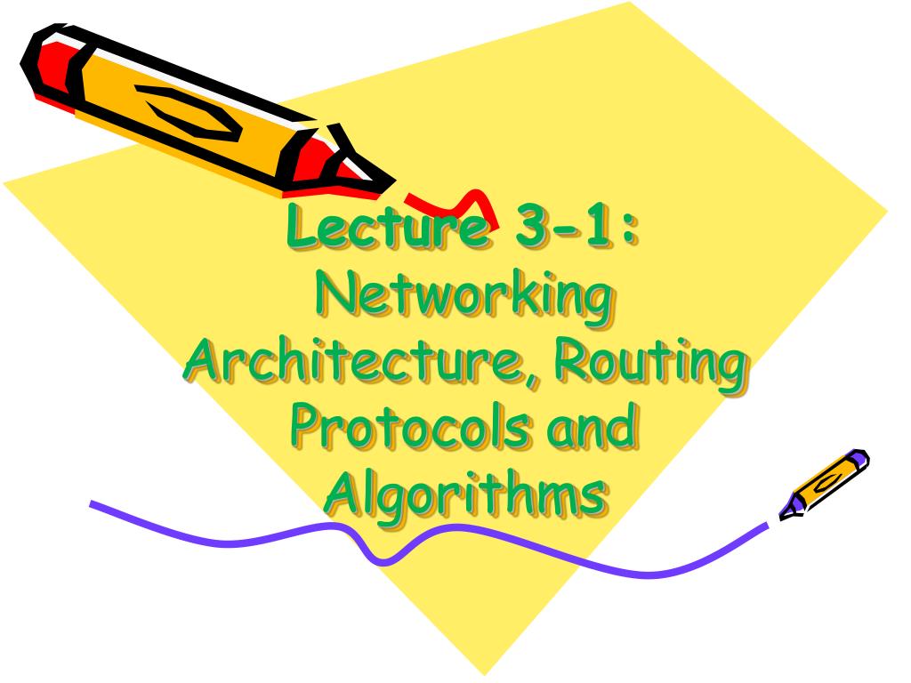 PPT - Lecture 3-1: Networking Architecture, Routing Protocols and Algorithms PowerPoint ...