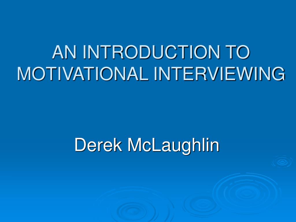 PPT - AN INTRODUCTION TO MOTIVATIONAL INTERVIEWING PowerPoint ...