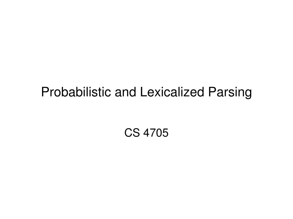 PPT - Probabilistic and Lexicalized Parsing PowerPoint Presentation ...
