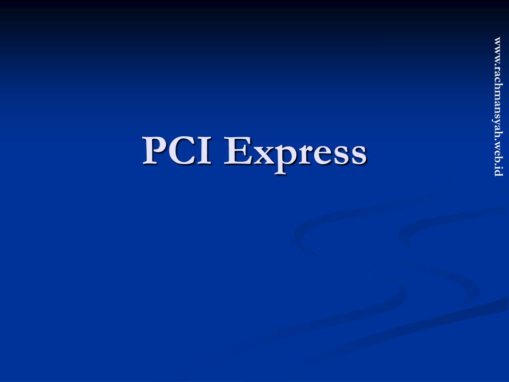 PPT - PCI Express PowerPoint Presentation, free download - ID:5810311