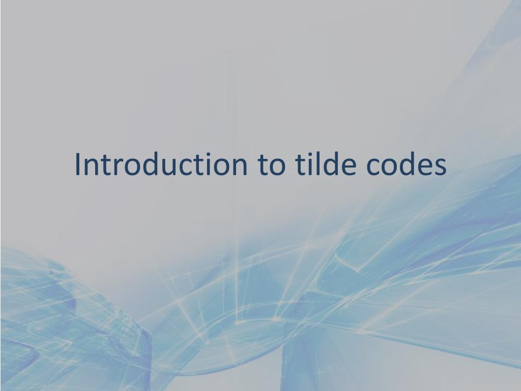 PPT - Introduction to tilde codes PowerPoint Presentation, free ...
