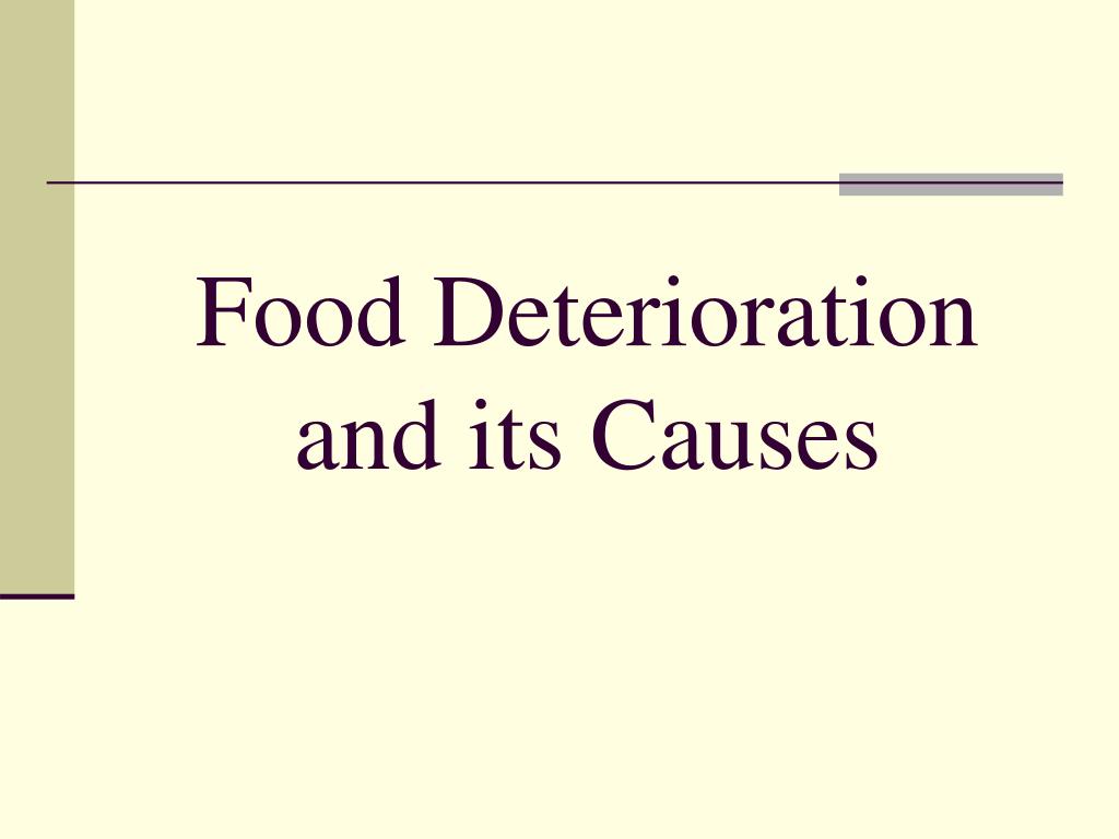 PPT - Food Deterioration and its Causes PowerPoint Presentation, free ...