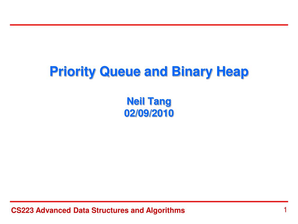 PPT - Priority Queue and Binary Heap Neil Tang 02/09/2010 PowerPoint Presentation - ID:5813571