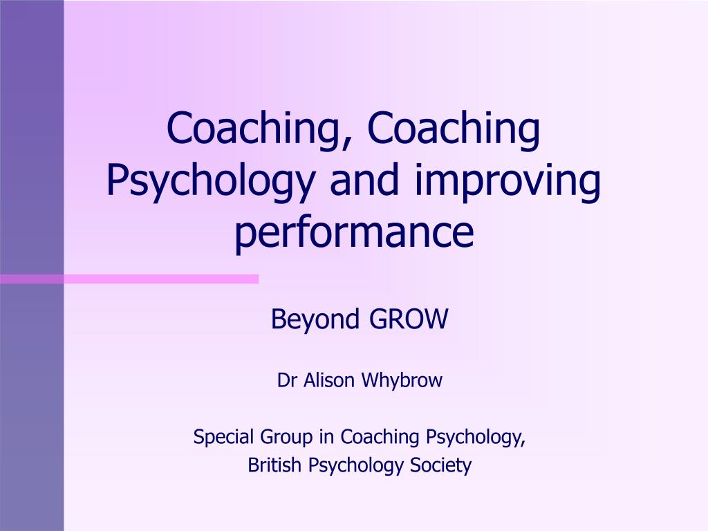 PPT - Coaching, Coaching Psychology and improving performance ...