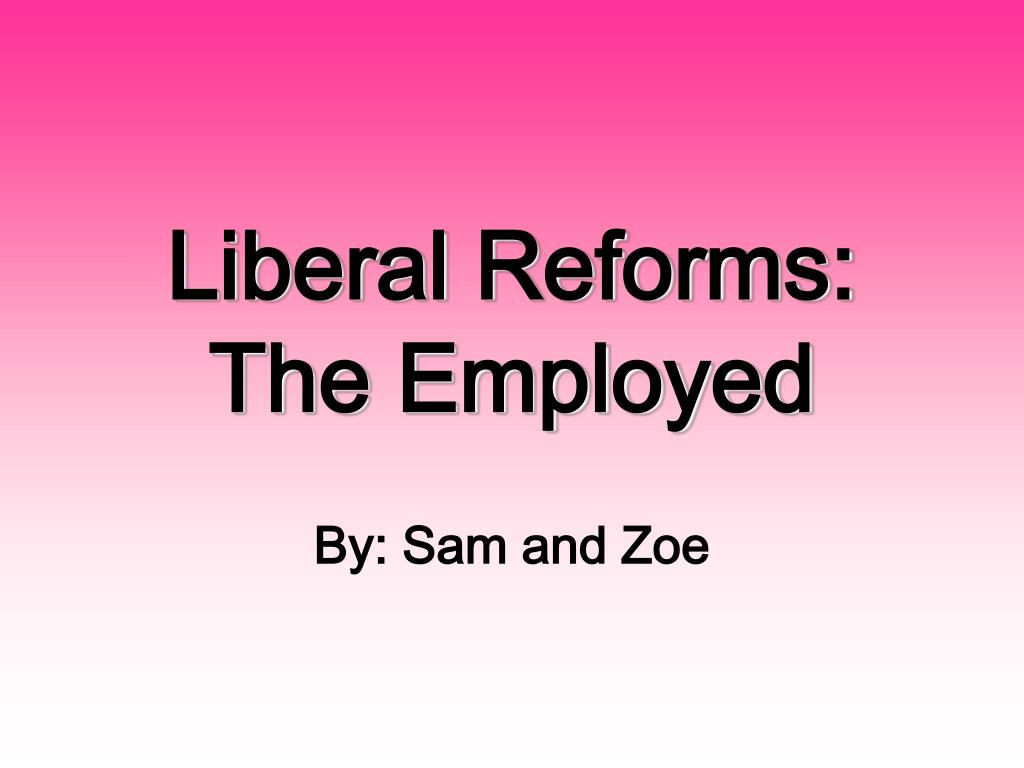 PPT - Liberal Reforms: The Employed PowerPoint Presentation, free ...