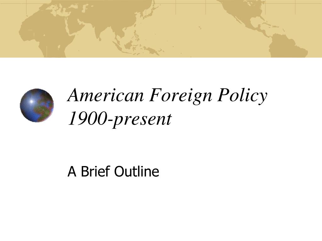 PPT - American Foreign Policy 1900-present PowerPoint Presentation ...