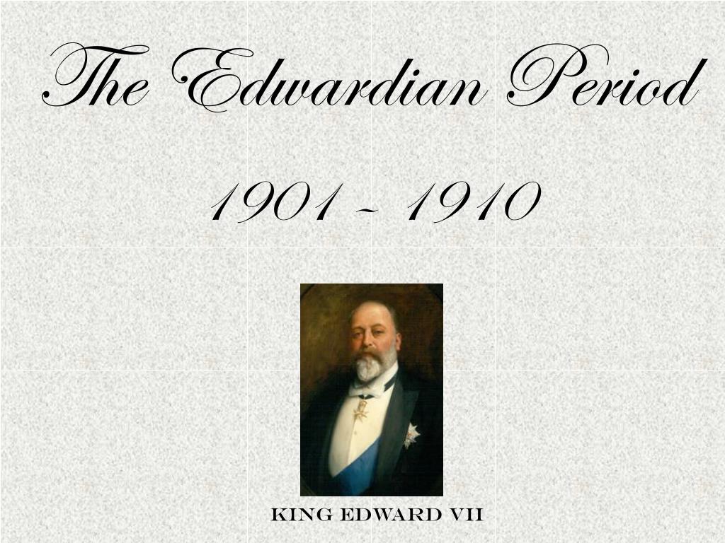 PPT - The Edwardian Period 1901 – 1910 PowerPoint Presentation, free ...