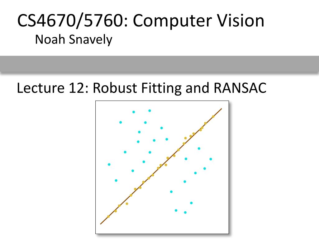 PPT - Lecture 12: Robust Fitting and RANSAC PowerPoint Presentation ...