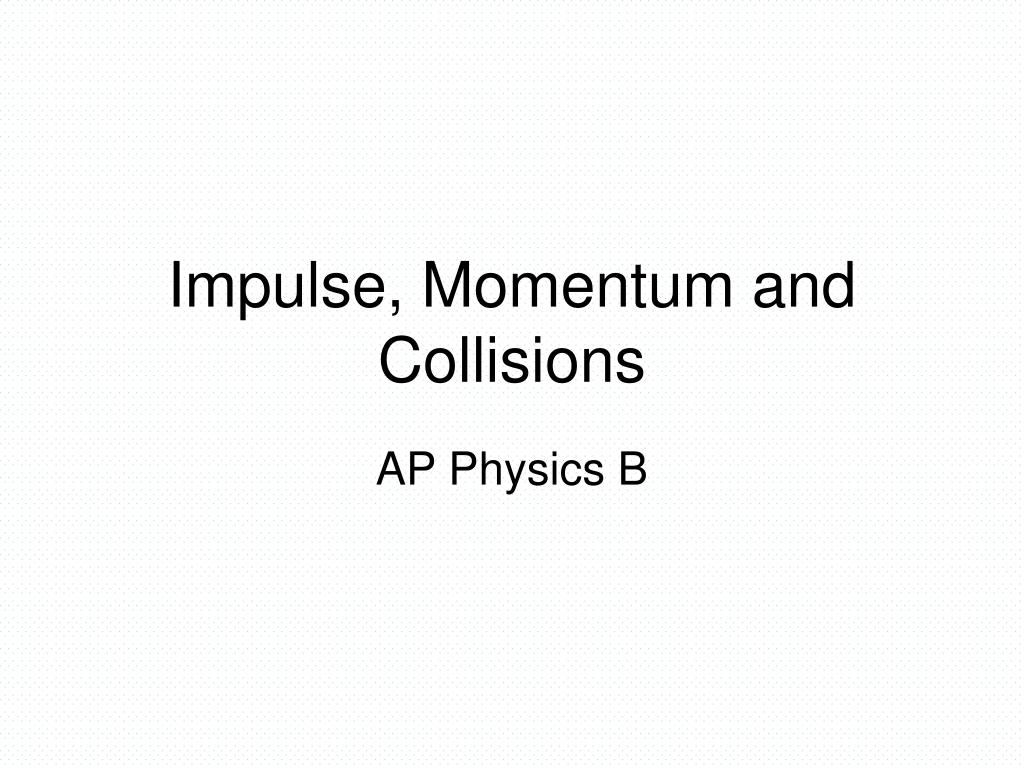 PPT - Impulse, Momentum and Collisions PowerPoint Presentation, free ...
