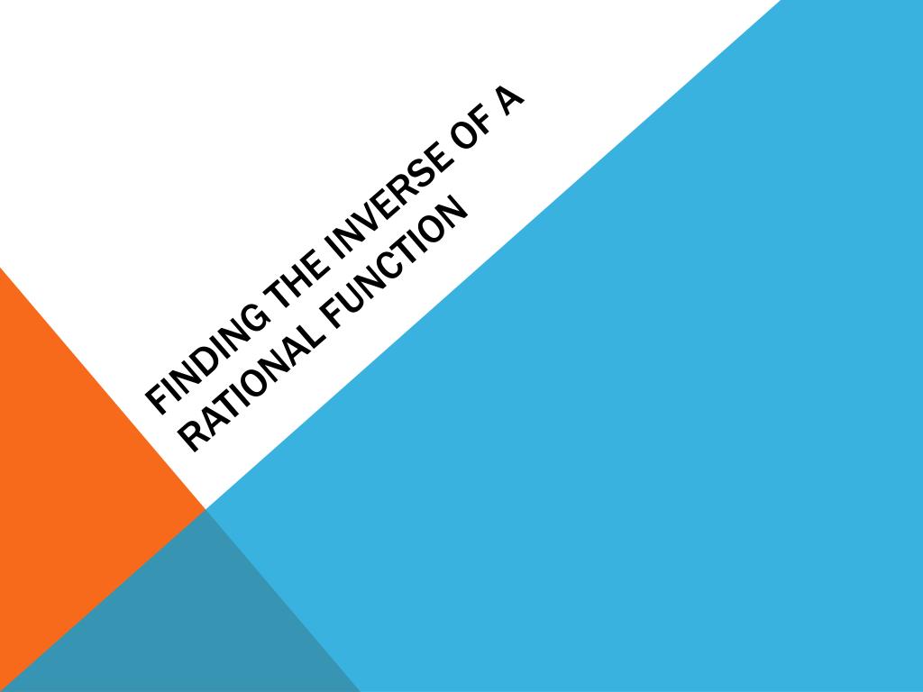 PPT - Finding the Inverse of a Rational Function PowerPoint ...