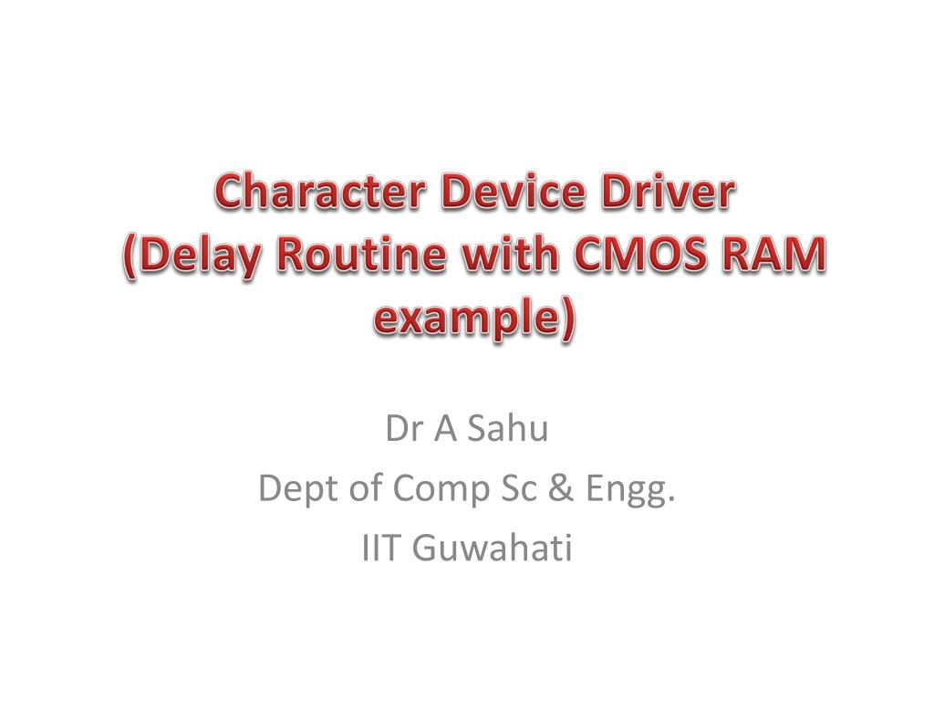 PPT - Character Device Driver (Delay Routine with CMOS RAM example ...