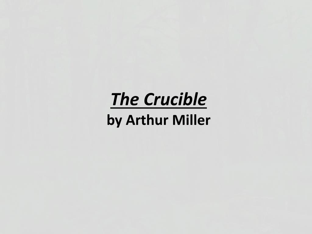 PPT - The Crucible by Arthur Miller PowerPoint Presentation, free ...