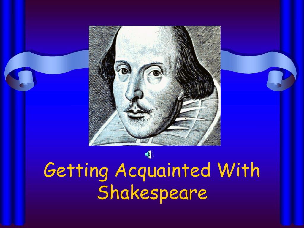 PPT - Getting Acquainted With Shakespeare PowerPoint Presentation, free ...