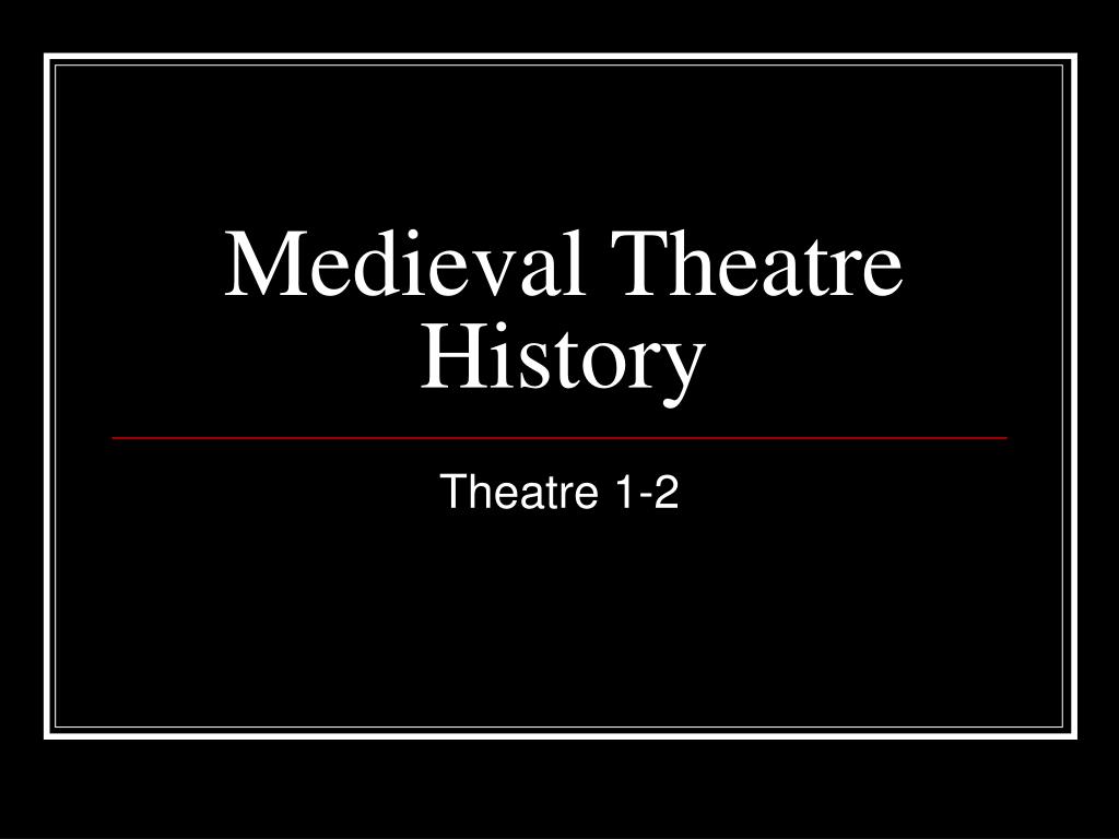 PPT - Medieval Theatre History PowerPoint Presentation, free download ...
