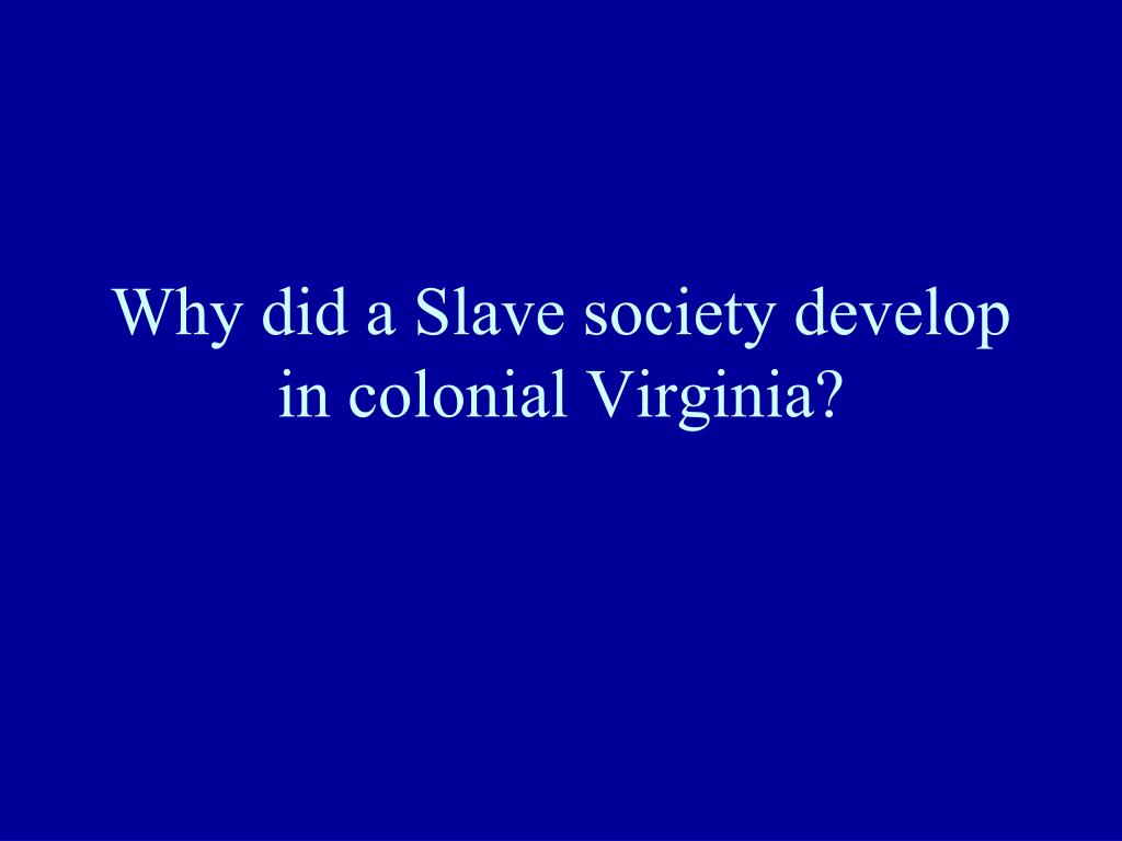 PPT - The Rise of Slave Society in Colonial Virginia: A Complex ...