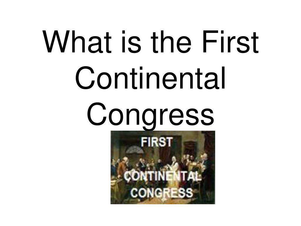 PPT - What is the First Continental Congress PowerPoint Presentation ...