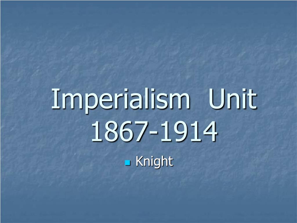 PPT - Imperialism Unit 1867-1914 PowerPoint Presentation, free download ...