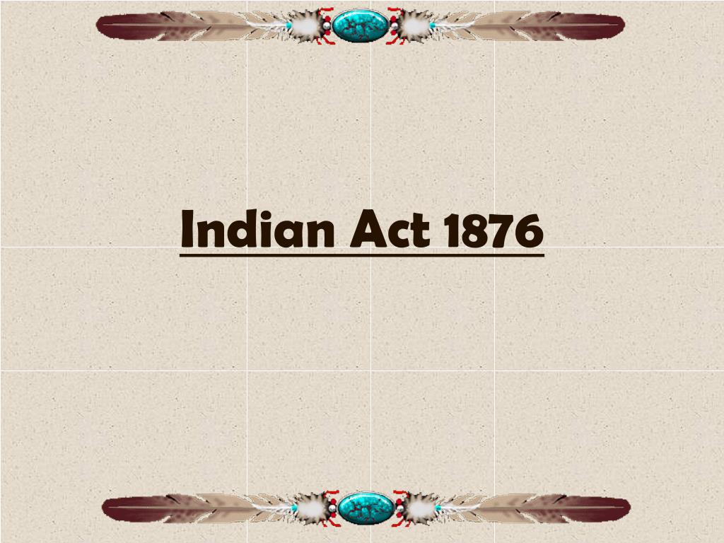 PPT - Indian Act 1876 PowerPoint Presentation, free download - ID:5840749