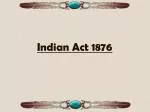 PPT - Indian Act 1876 PowerPoint Presentation, free download - ID:3150955