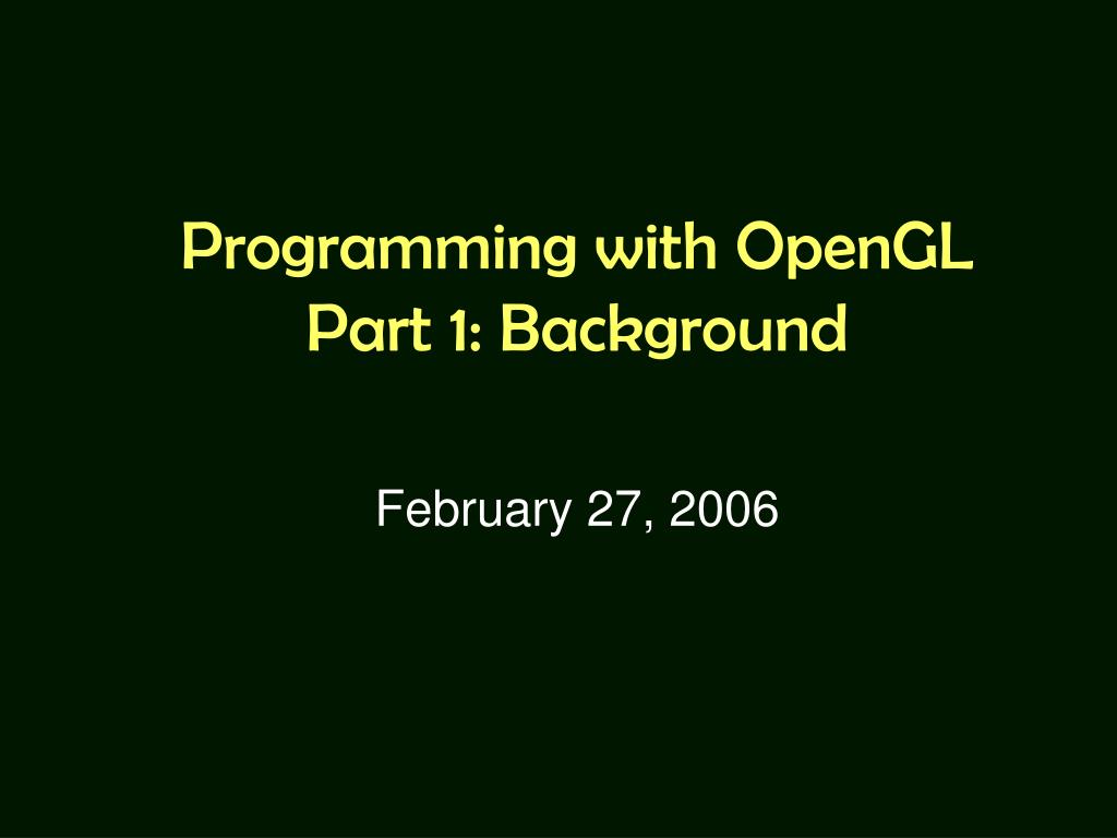 PPT - Programming with OpenGL Part 1: Background PowerPoint Presentation - ID:5846653