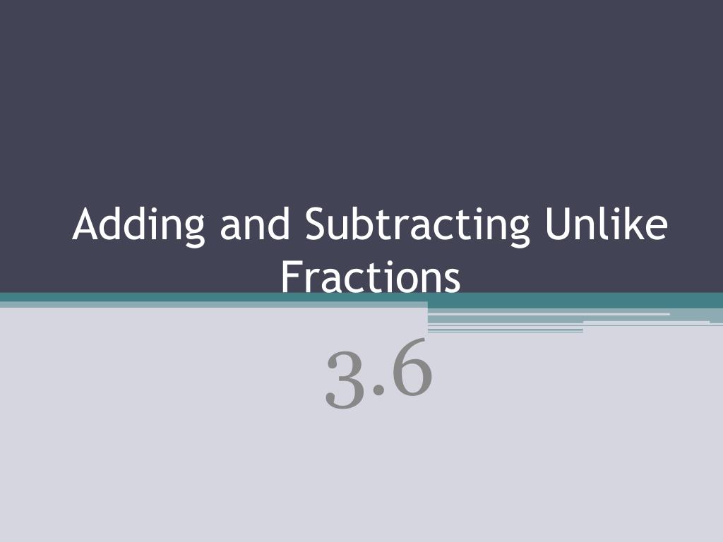 PPT - Adding and Subtracting Unlike Fractions PowerPoint Presentation ...