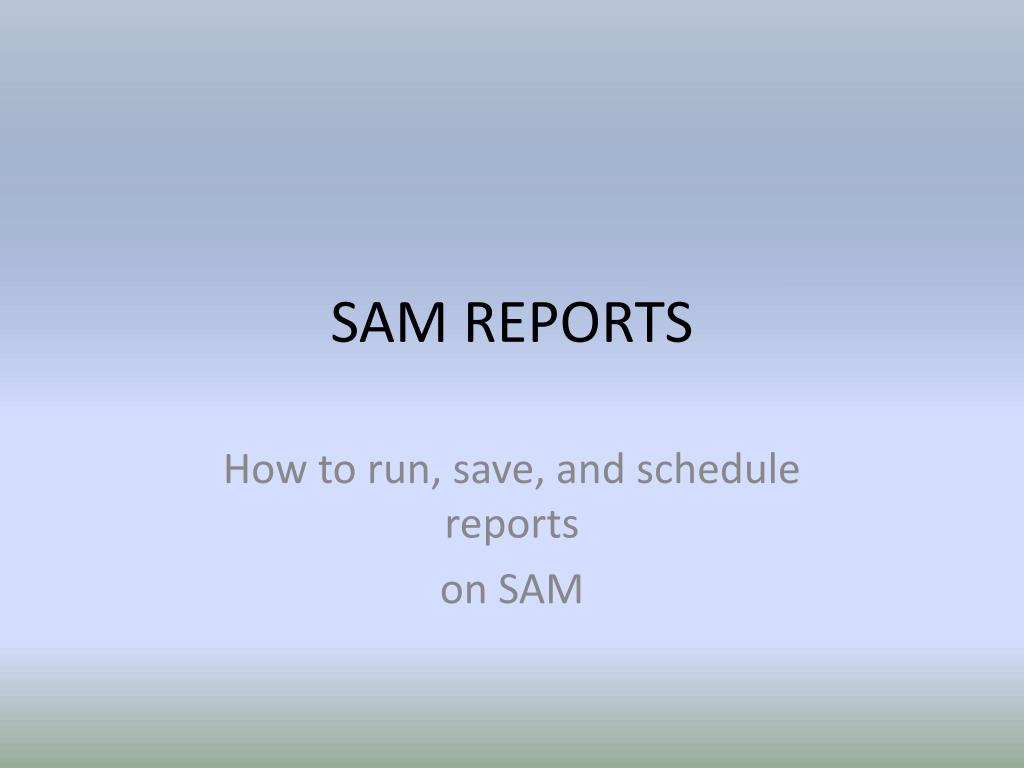 PPT - SAM REPORTS PowerPoint Presentation, free download - ID:5850113