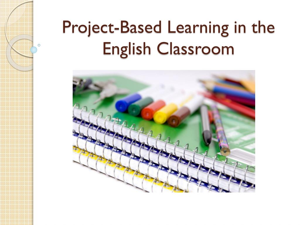 PPT - Project-Based Learning in the English Classroom PowerPoint ...