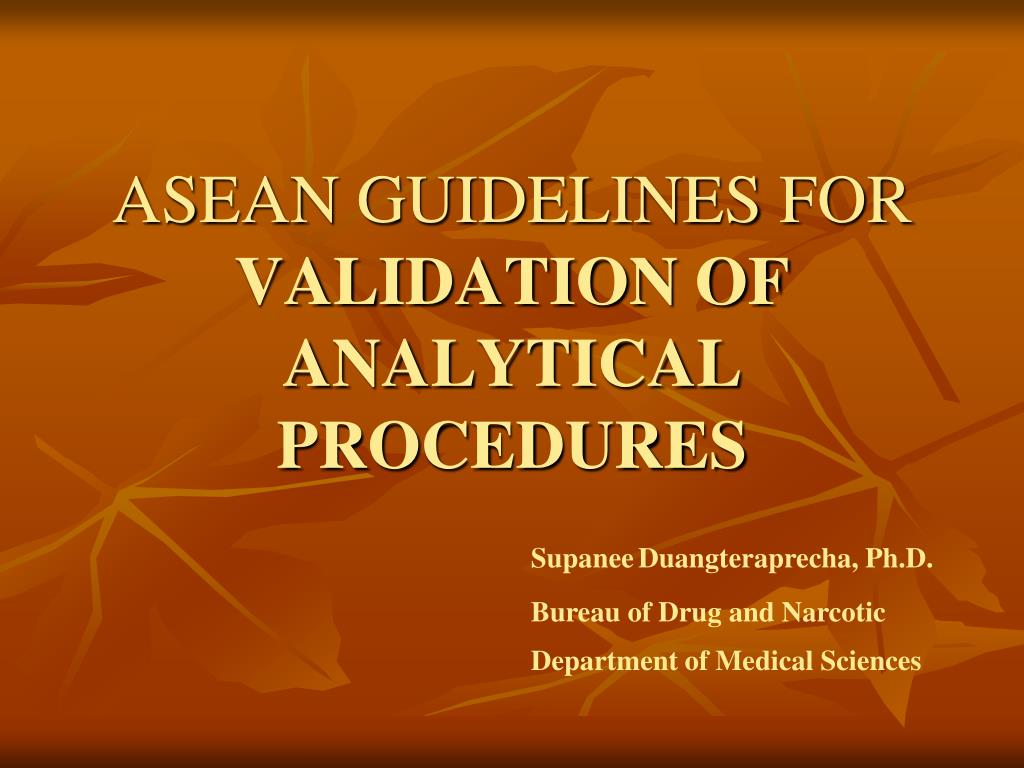 PPT - ASEAN GUIDELINES FOR VALIDATION OF ANALYTICAL PROCEDURES PowerPoint Presentation - ID:5852094