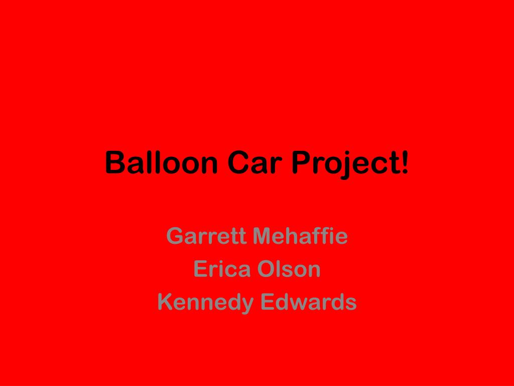 PPT - Balloon Car Project! PowerPoint Presentation, free download - ID ...