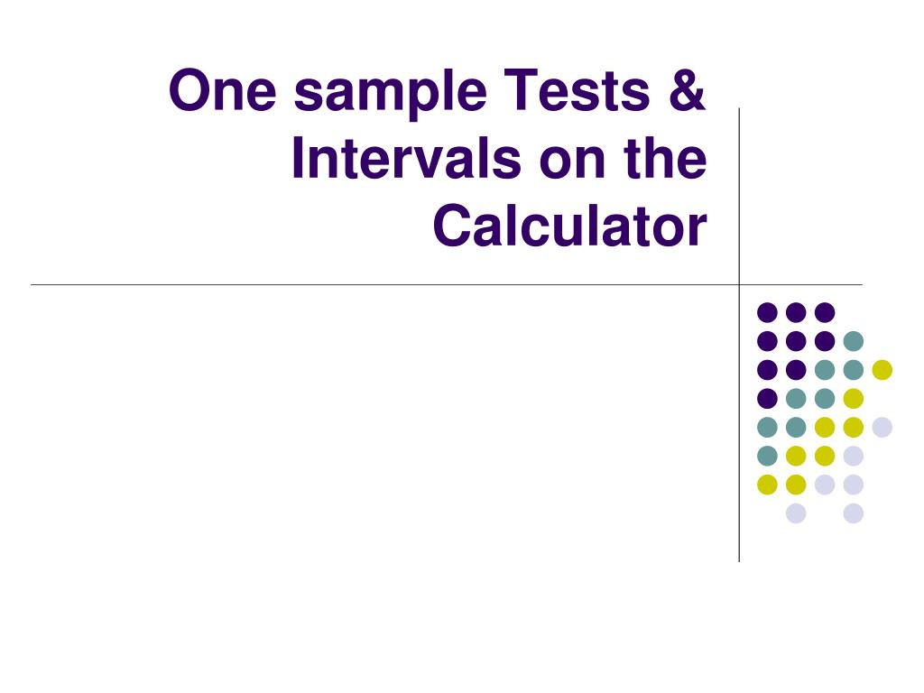 PPT - One sample Tests & Intervals on the Calculator PowerPoint ...