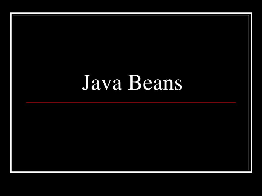 PPT - Java Beans PowerPoint Presentation, free download - ID:5856607