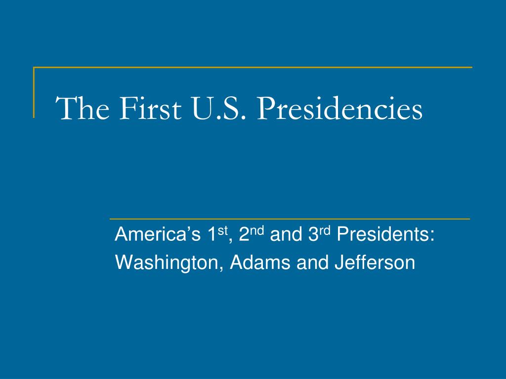 PPT - The First U.S. Presidencies PowerPoint Presentation, free ...