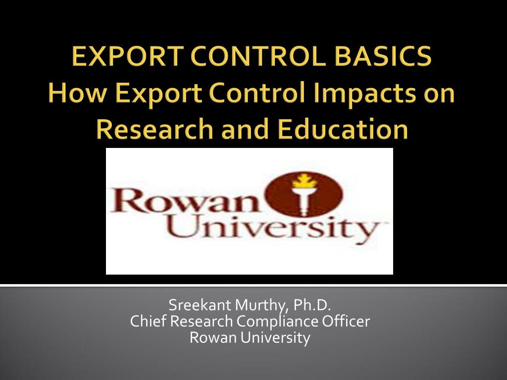 PPT - EXPORT CONTROL BASICS How Export Control Impacts on Research and ...