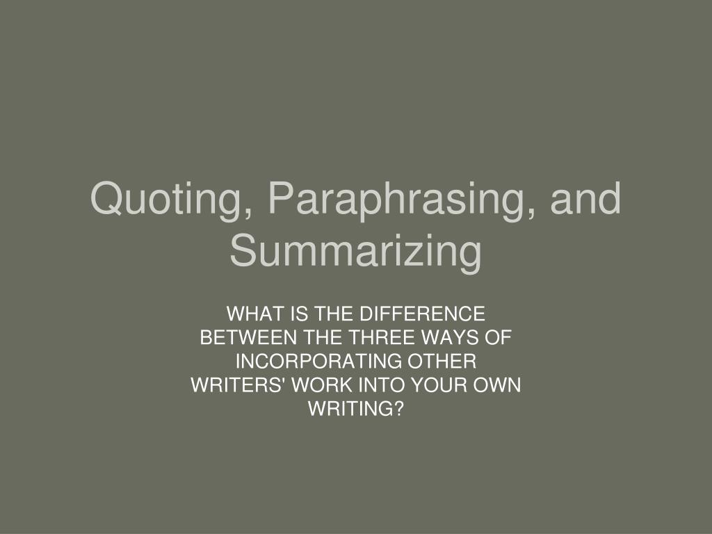PPT - Quoting, Paraphrasing, and Summarizing PowerPoint Presentation ...