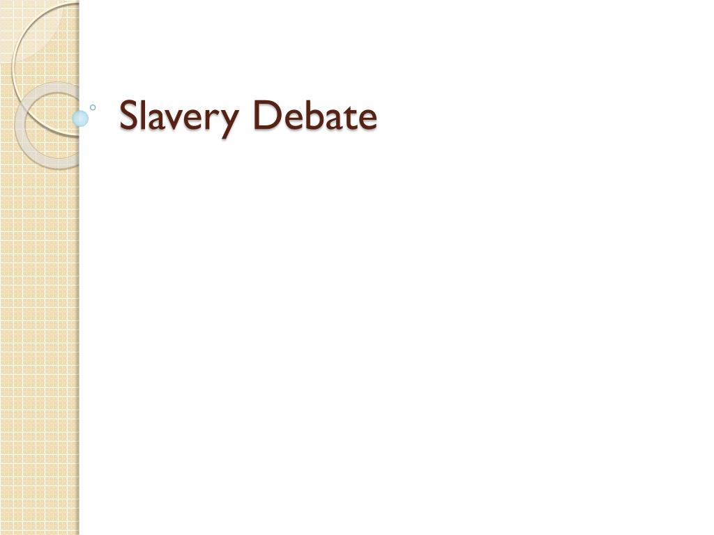 PPT - Slavery Debate PowerPoint Presentation, free download - ID:5864918