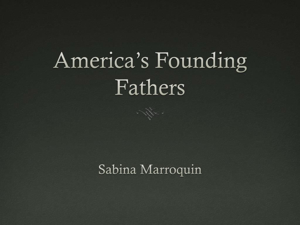 PPT - America’s Founding Fathers PowerPoint Presentation, free download ...