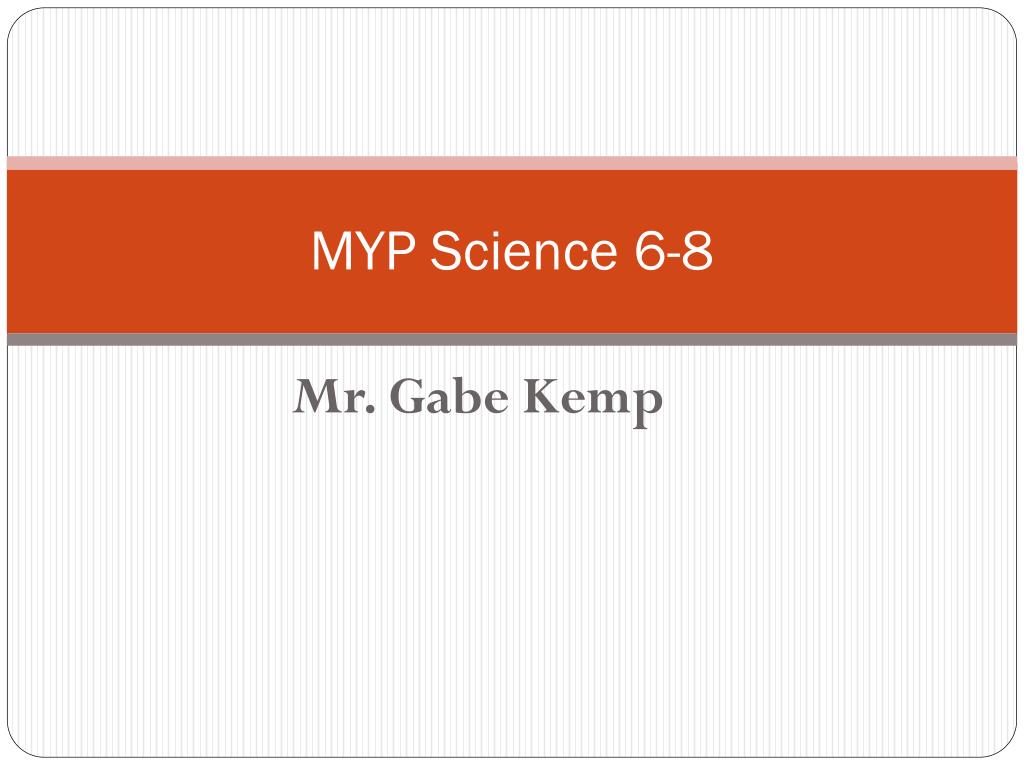 PPT - MYP Science 6-8 PowerPoint Presentation, free download - ID:5866010