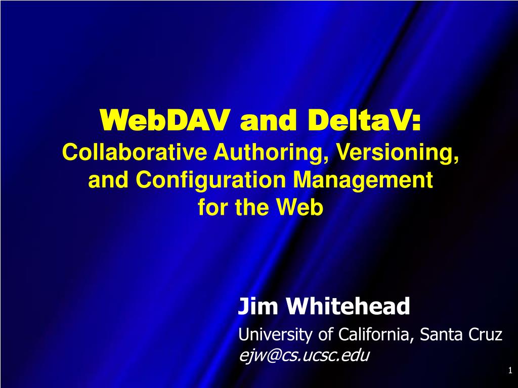 PPT - WebDAV and DeltaV: Collaborative Authoring, Versioning, and Configuration Management for ...