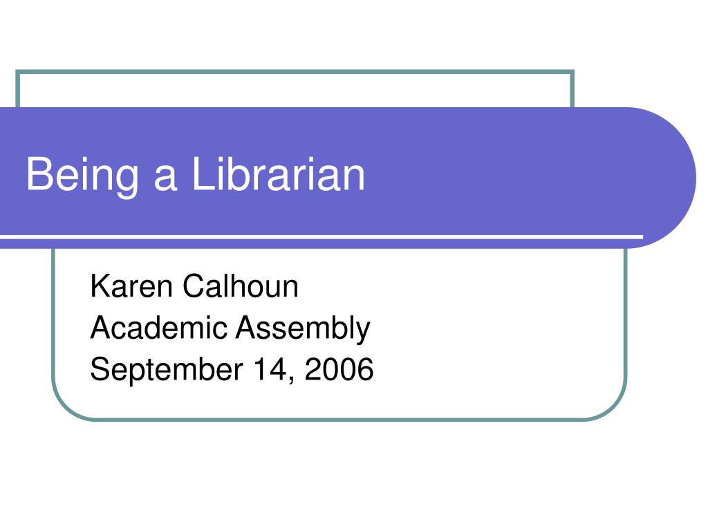 PPT - Being a Librarian PowerPoint Presentation, free download - ID:5870578