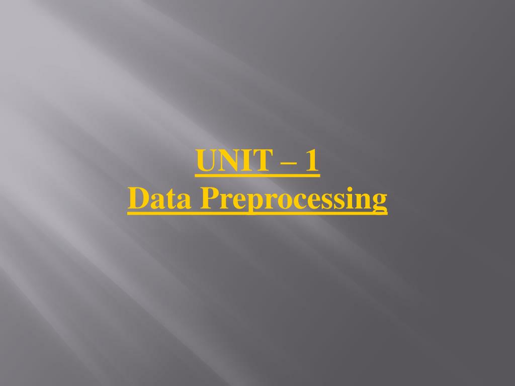 PPT - UNIT – 1 Data Preprocessing PowerPoint Presentation, free ...