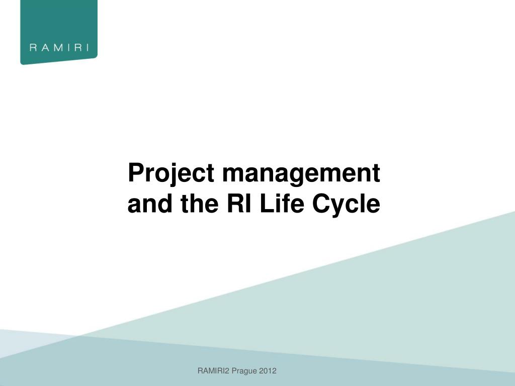 PPT - Project management and the RI Life Cycle PowerPoint Presentation ...