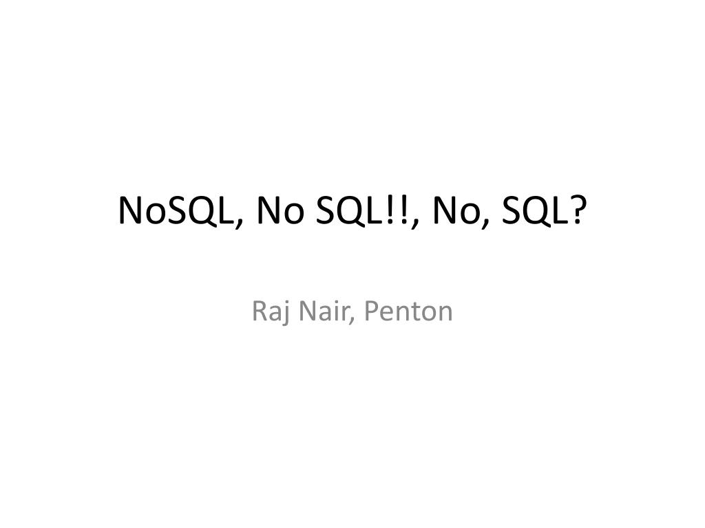 PPT - NoSQL, No SQL!!, No, SQL? PowerPoint Presentation, free download ...