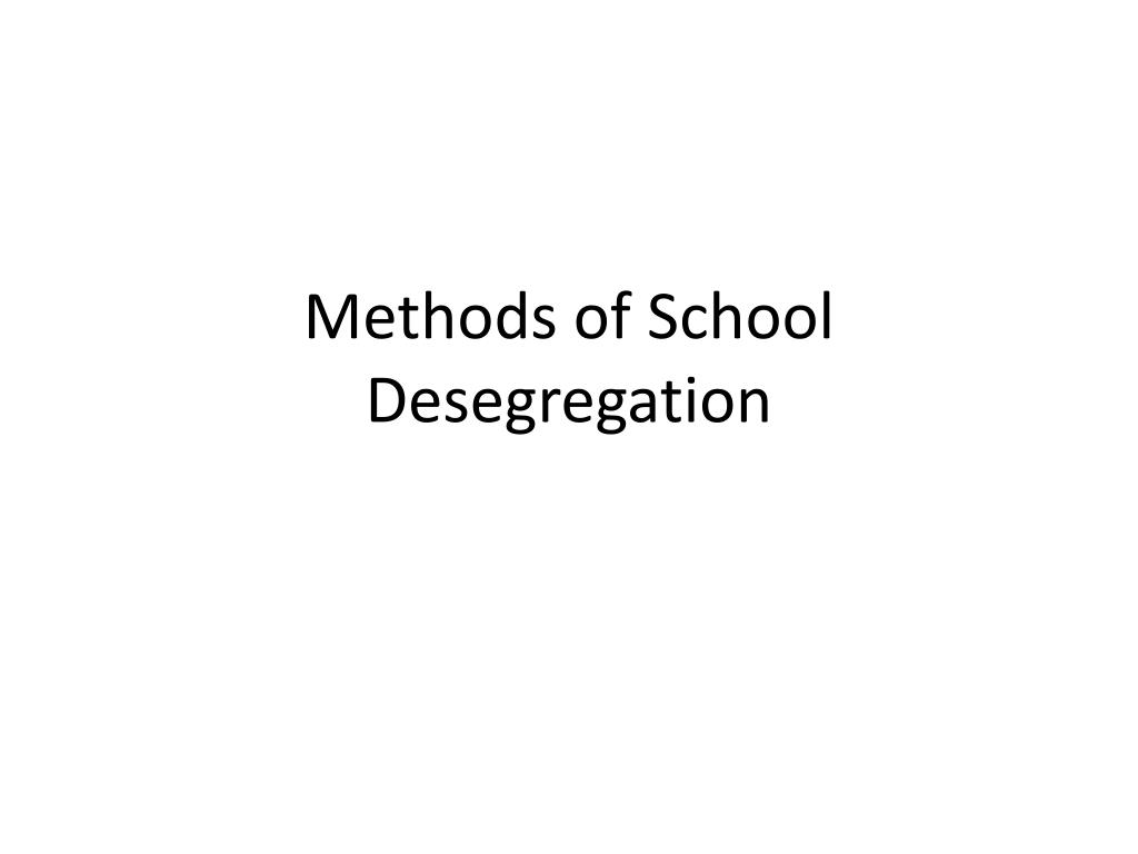 PPT - Methods of School Desegregation PowerPoint Presentation, free download - ID:5876824