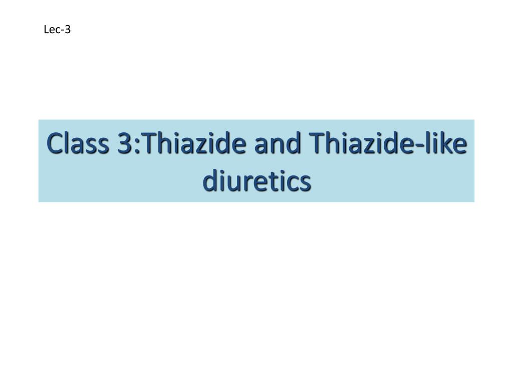 PPT - Class 3:Thiazide and Thiazide -like diuretics PowerPoint ...