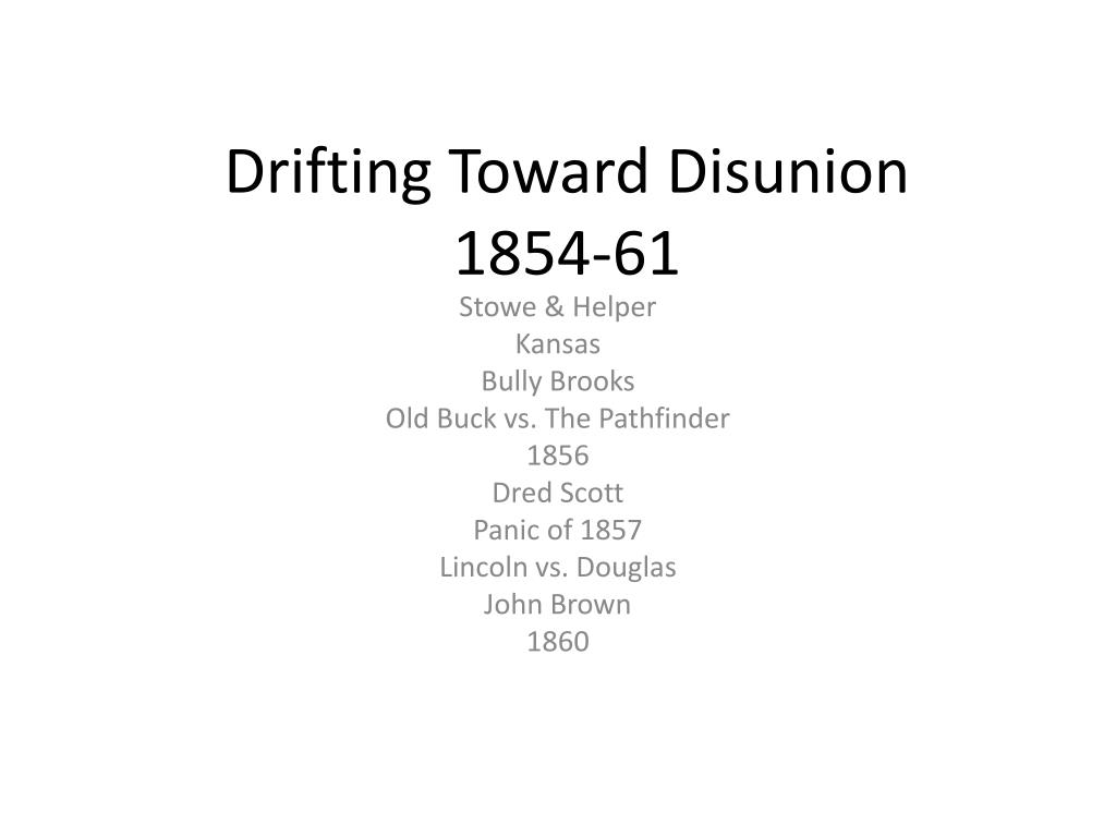 PPT - Drifting Toward Disunion 1854-61 PowerPoint Presentation, free ...