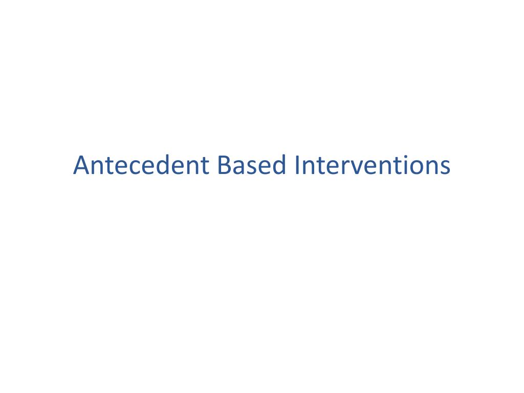 PPT - Antecedent Based Interventions PowerPoint Presentation, free ...