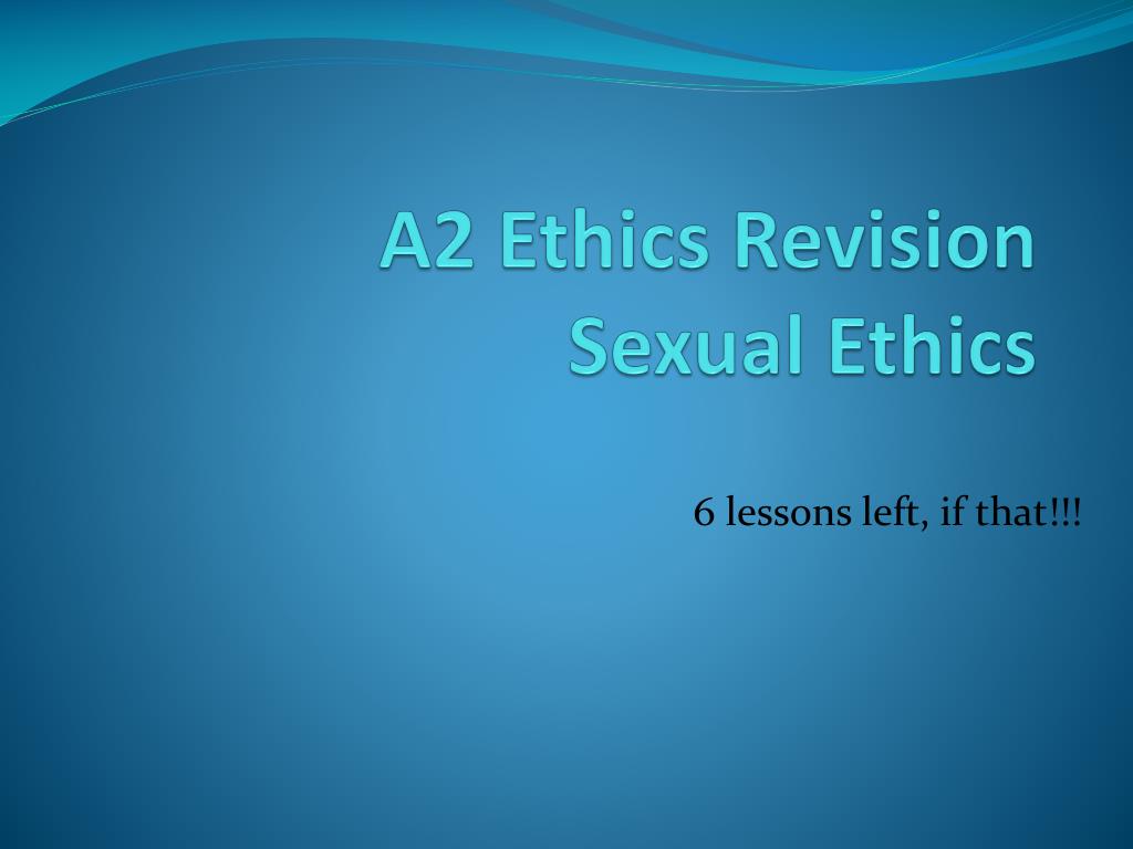 PPT - A2 Ethics Revision Sexual Ethics PowerPoint Presentation, free ...