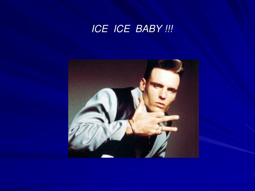 PPT - ICE ICE BABY !!! PowerPoint Presentation, free download - ID:5880328
