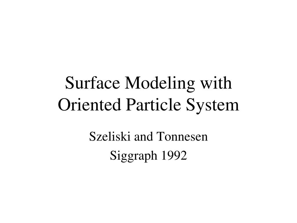 PPT - Surface Modeling with Oriented Particle System PowerPoint Presentation - ID:5880352