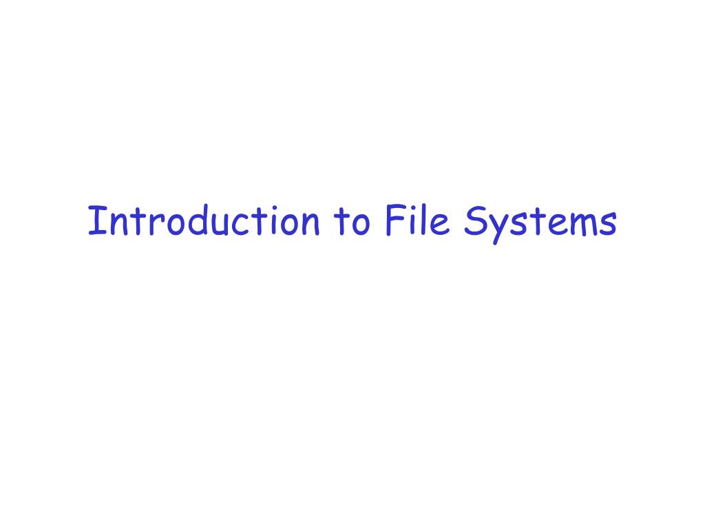 PPT - Introduction to File Systems PowerPoint Presentation, free ...